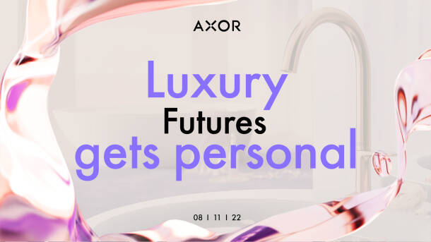 AXOR Futures: Personal Luxury Takes Centerstage | Hansgrohe Group